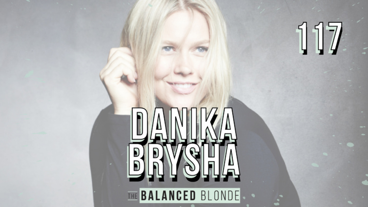 Art – TBB 117 – Danika Brysha_EP_WIDE | The Balanced Blonde